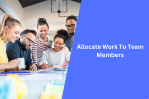 How To Allocate Work to Team Members: Help For Managers – Timewise Calendar